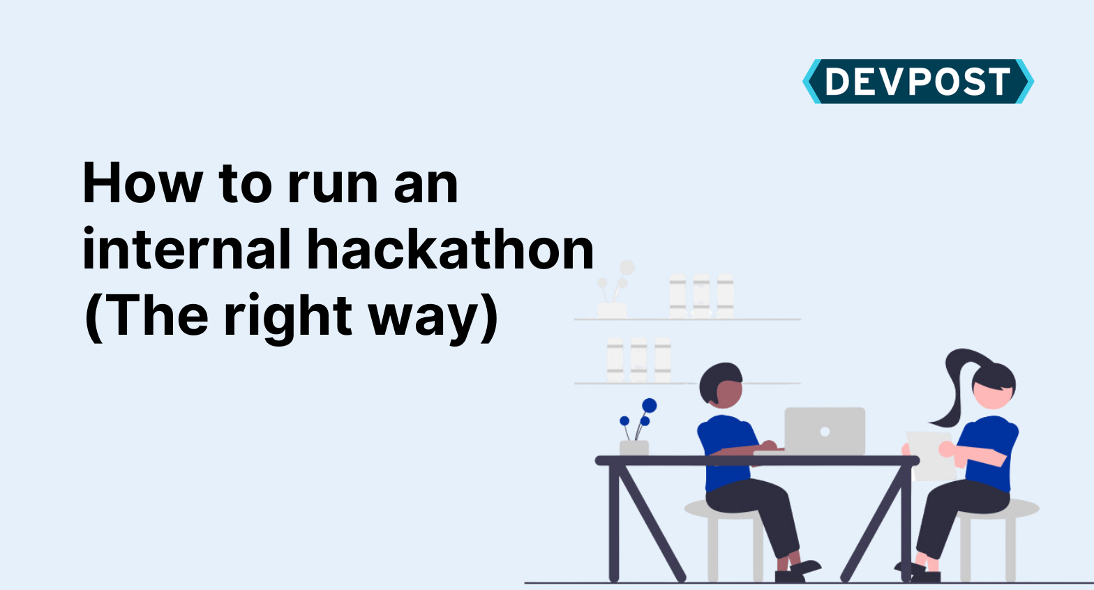 How to Run an Internal Hackathon (The Right Way)